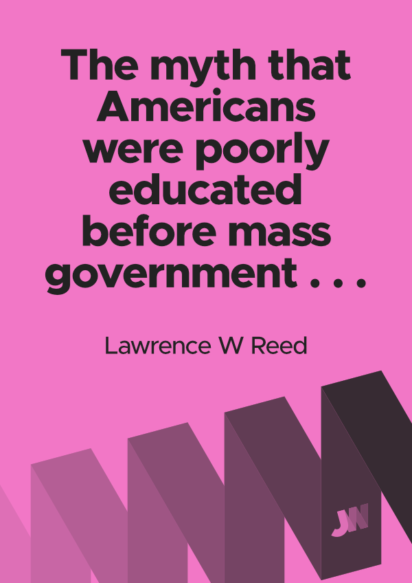 The myth that Americans were poorly educated before mass government ...